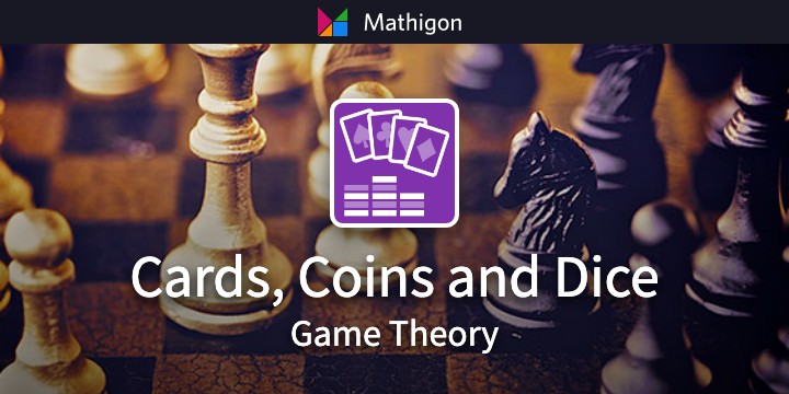 Cards, Coins and Dice – Game Theory – Mathigon