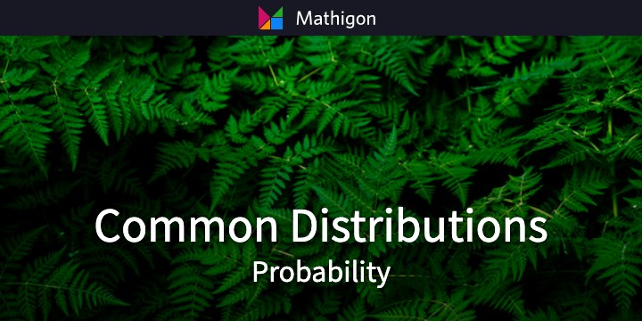 Common Distributions – Probability – Mathigon