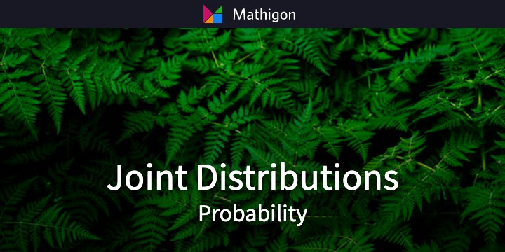 Joint Distributions – Probability – Mathigon