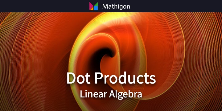 Dot Products – Linear Algebra – Mathigon