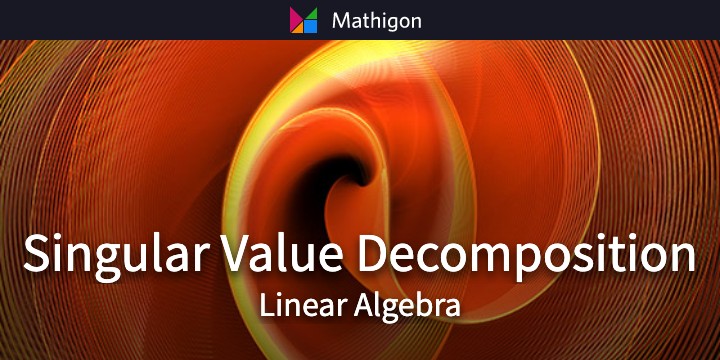 Singular Value Decomposition – Linear Algebra – Mathigon