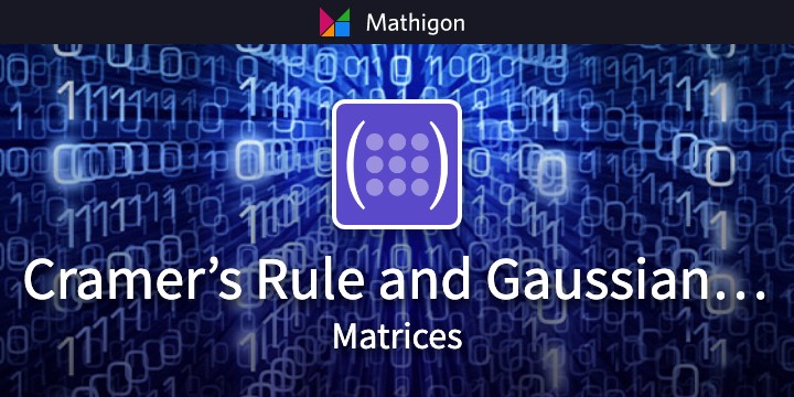 Cramer’s Rule and Gaussian Elimination – Matrices – Mathigon