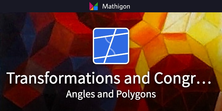 Transformations and Congruence – Angles and Polygons – Mathigon