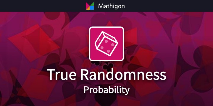 True Randomness – Probability – Mathigon